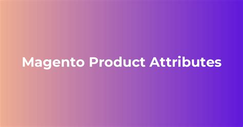 Magento Product Attributes Webkul Blog