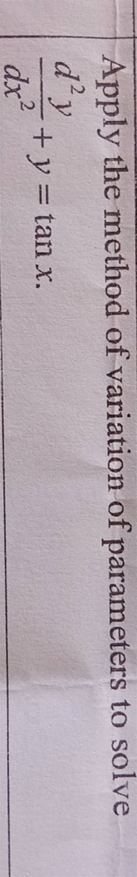 Apply The Method Of Variation Of Parameters To Solvedx2d2y Y Tanx