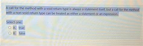 Solved A Call For The Method With A Void Return Type Is Chegg