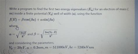 Solved Write A Program To Find The First Two Energy