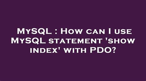 Mysql How Can I Use Mysql Statement Show Index With Pdo Youtube
