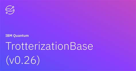 trotterizationbase v0 26 ibm quantum documentation