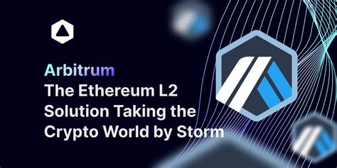 Arbitrum The Ethereum L2 Solution Taking The Crypto World By Storm