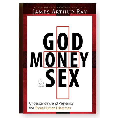 God Money Sex Understanding And Mastering The Three Human Dilemmas James Arthur Ray Store