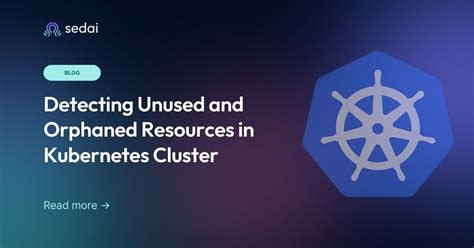 Detecting Unused And Orphaned Resources In Kubernetes Cluster David H