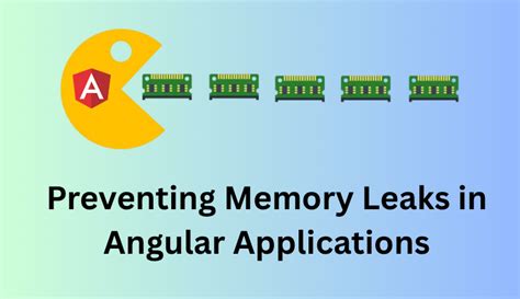 Preventing Memory Leaks In Angular Applications By Amna Javaid Jul