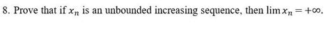 Solved 8 Prove That If Xn Is An Unbounded Increasing