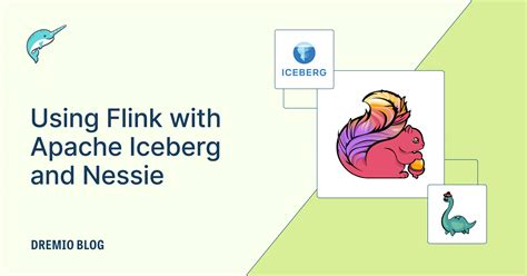 Using Flink With Apache Iceberg And Nessie Dremio