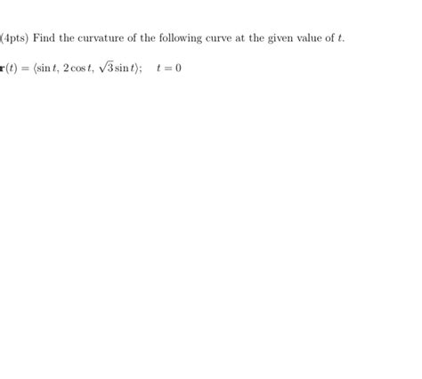 Solved 4pts ﻿find The Curvature Of The Following Curve At
