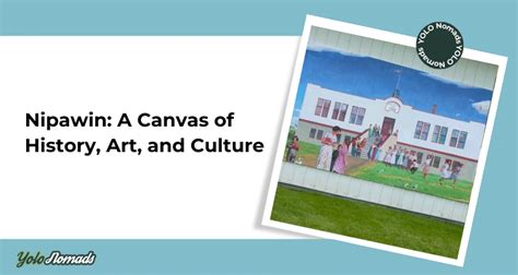 Nipawin A Canvas Of History Art And Culture Small Communities For Relocation Remote Work