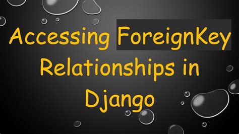 Accessing Foreignkey Relationships In Django Youtube
