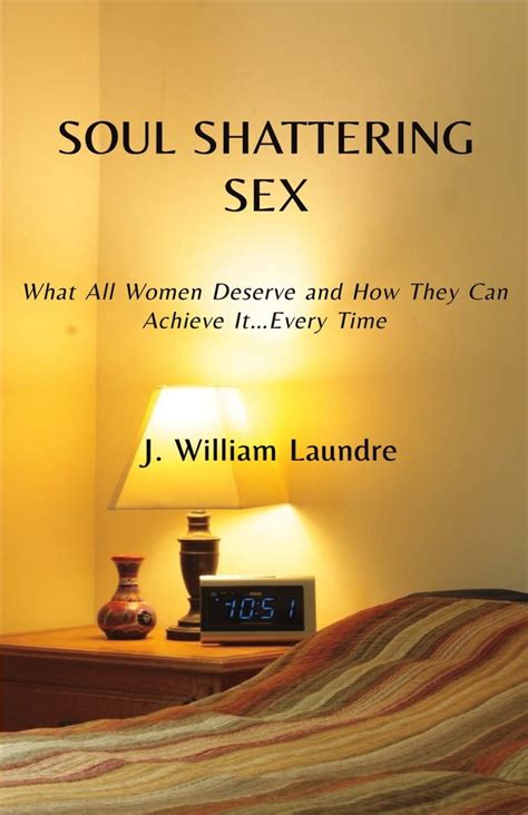 Soul Shattering Sex What All Women Deserve By John Laundre Goodreads