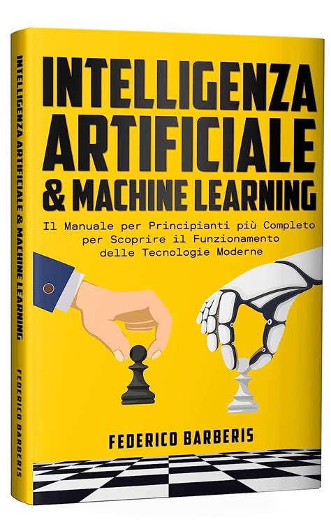 Intelligenza Artificiale And Machine Learning Il Manuale Per