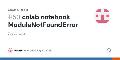 colab notebook modulenotfounderror · issue 50 · graylab igfold · github