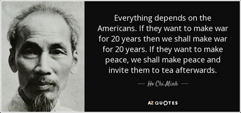 Ho Chi Minh Quote Everything Depends On The Americans If They Want To Make