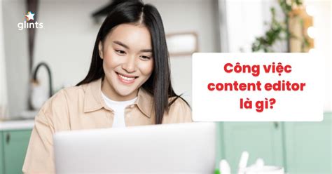 Content Editor Là Gì Content Editor Khác Content Writer Ra Sao