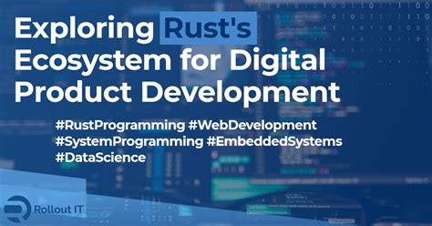 A Deep Dive Into Rusts Ecosystem For Digital Product Developers Rollout It