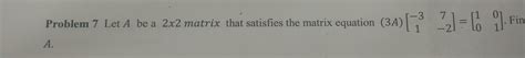 Solved Let A Be A X Matrix That Satisfies The Matrix Chegg Com