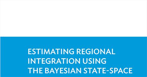 Estimating Regional Integration Using The Bayesian State Space Approach Asian Development Bank