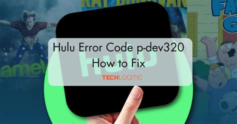 Hulu Error Code P Dev320 How To Fix Techlogitic