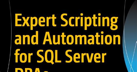 Sql Server Down And Dirty Expert Scripting And Automation