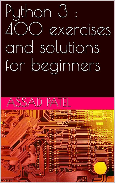 python 3 400 exercises and solutions for beginners patel assad ebook