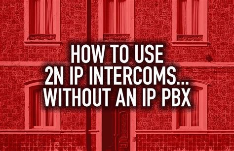 How To Use 2n Ip Intercoms Without An Ip Pbx Ip Phone Warehouse