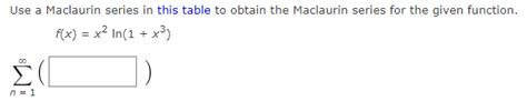 solved use a maclaurin series in this table to obtain the