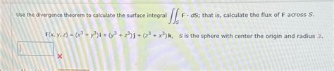 Solved Use The Divergence Theorem To Calculate The Surface Chegg Com