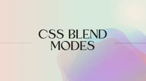 Css Blend Modes For Modern Web Design