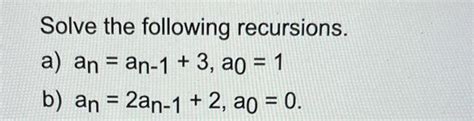 Solved Solve The Following Recursions A Anan−13a01 B