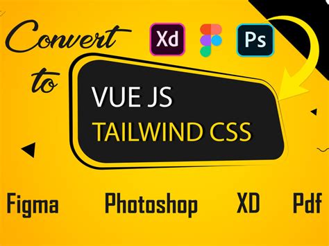 Figma Adobe Xd Or Psd Designs To Vuejs With Tailwind Css Upwork