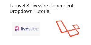 Laravel 8 Livewire Dependent Dropdown Tutorial Tuts Make