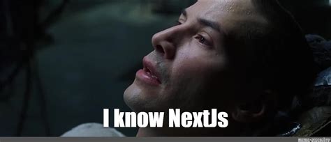 Meme I Know Nextjs All Templates Meme