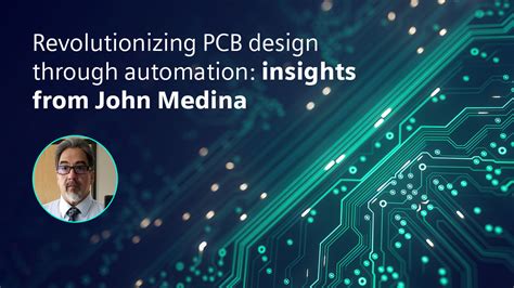 Revolutionizing Pcb Design Through Automation Insights From John Medina Electronic Systems Design