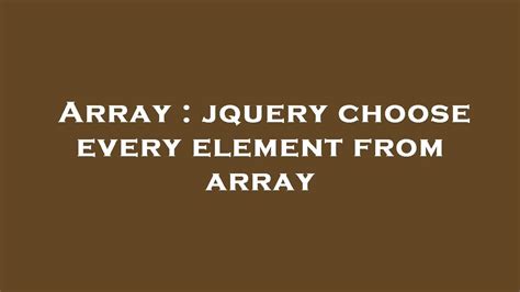 Array Jquery Choose Every Element From Array Youtube