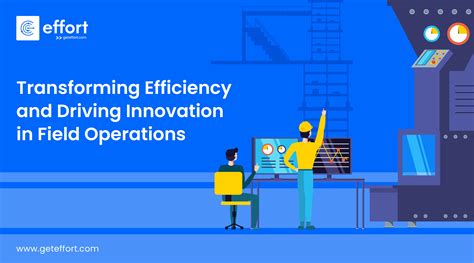 Transforming Efficiency And Driving Innovation In Field Operations