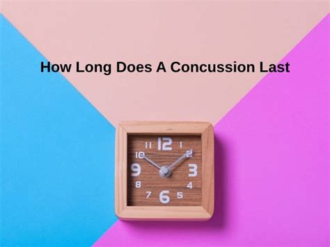 How Long Does A Concussion Last And Why