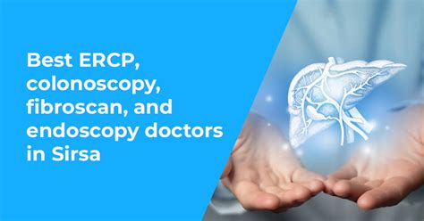 Best Ercp Colonoscopy Fibroscan And Endoscopy Doctors In Sirsa