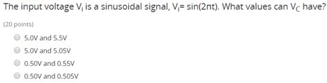 Solved 1 The Input Voltage Vi Is A Sinusoidal Signal Vi
