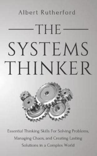 Systems Thinker Essential Thinking Skills For Solving Problems