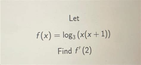 Solved Let F X Log3 X X 1 Find F′ 2