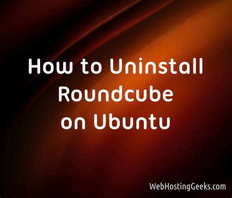 How To Uninstall Roundcube Webmail On Ubuntu Linux Tutorials For Beginners