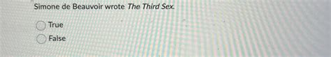 Solved Simone De Beauvoir Wrote The Third Sextruefalse