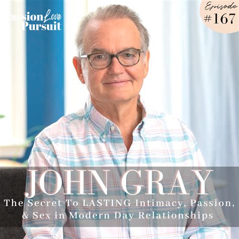John Gray On The Secret To Lasting Intimacy Passion And Sex In Modern