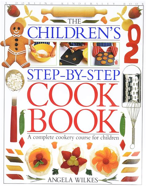Children's Step-by-Step Cookbook: A Complete Cookery Course for ...