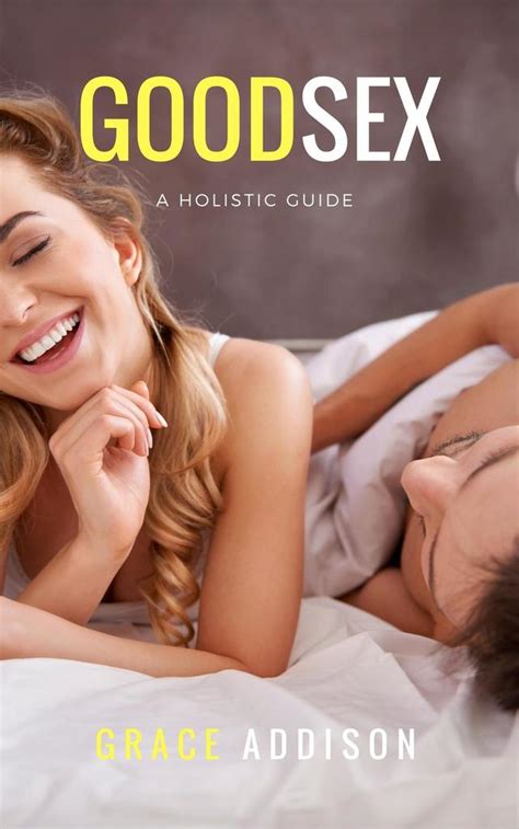 Good Sex A Holistic Guide By Grace Addison Ebook Read Free For 30