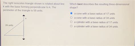 Solved The Right Isosceles Triangle Shown Is Rotated About Line Which Best Describes The