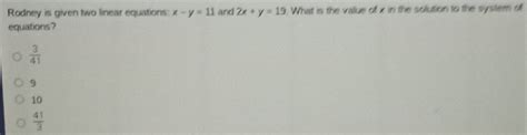 Solved Rodney Is Given Two Linear Equations X Y11 And 2xy19 What