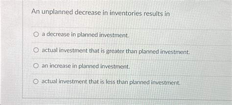 Solved An Unplanned Decrease In Inventories Results Ina